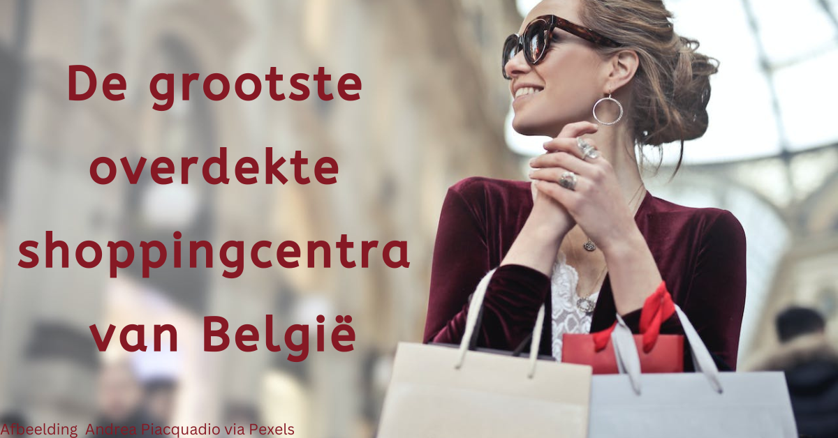 Dit zijn de grootste shoppingcentra van België (en welke de moeite ...